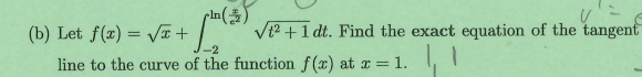 Solved (b) Let f(x)=x+∫−2ln(e2x)t2+1dt. Find the exact | Chegg.com