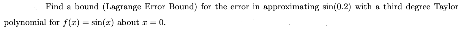 Solved Find a bound (Lagrange Error Bound) for the error in | Chegg.com