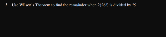 Solved 3. Use Wilson's Theorem to find the remainder when | Chegg.com