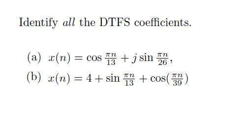Solved Identify all the DTFS coefficients. (a)