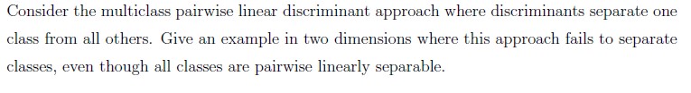 Solved Consider the multiclass pairwise linear discriminant | Chegg.com