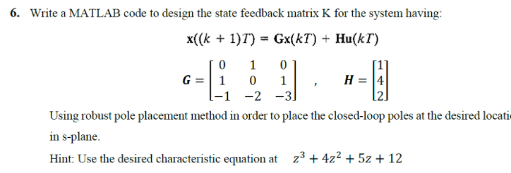 Solved 6. Write a MATLAB code to design the state feedback | Chegg.com