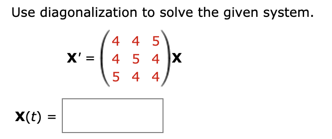 Solved Use diagonalization to solve the given system. X' = 4 | Chegg.com