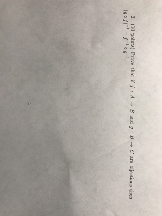 Solved 2, (10 points) Prove that if f : A → B and g : B → C | Chegg.com Solved 2, (10 points) Prove that if f : A → B and g : B → C | Chegg.com