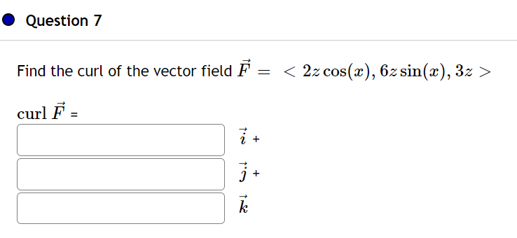 Solved Question 7 Find the curl of the vector field F = curl | Chegg.com