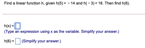Solved Find a linear function h, given h(5) = - 14 and h(-3) | Chegg.com