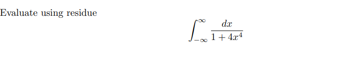Solved Evaluate using residue ∫−∞∞1+4x4dx | Chegg.com