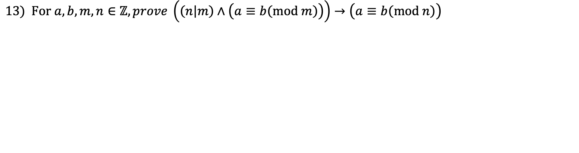 Solved 13) For a, b, m,n e Z, prove ((n]m)^(a = b[mod m))) - | Chegg.com