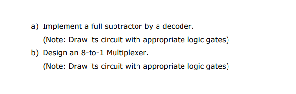 Solved A Implement A Full Subtractor By A Decoder Note 