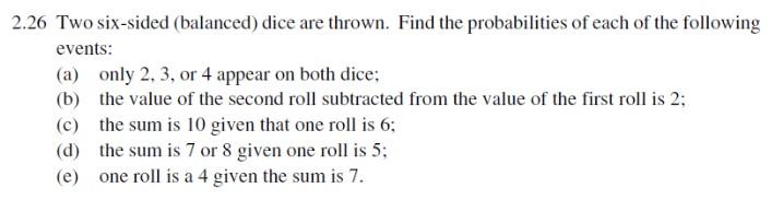 Solved 2.26 Two six-sided (balanced) dice are thrown. Find | Chegg.com