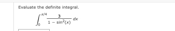Solved Evaluate the definite integral.∫0π431-sin2(x)dx | Chegg.com