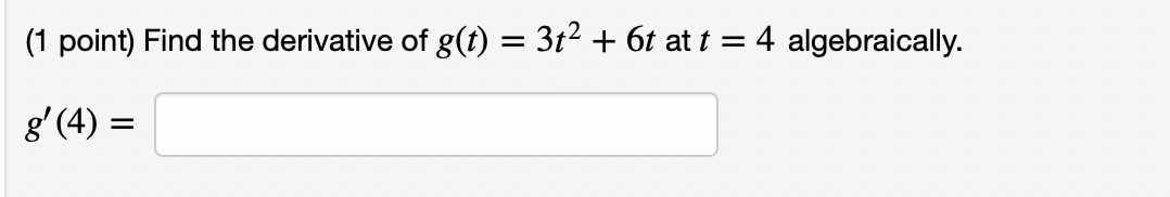 Solved (1 point) Find the derivative of g(t)=3t2+6t at t=4 | Chegg.com