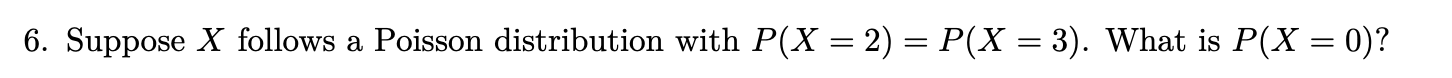 Solved 6. Suppose X follows a Poisson distribution with P(X | Chegg.com