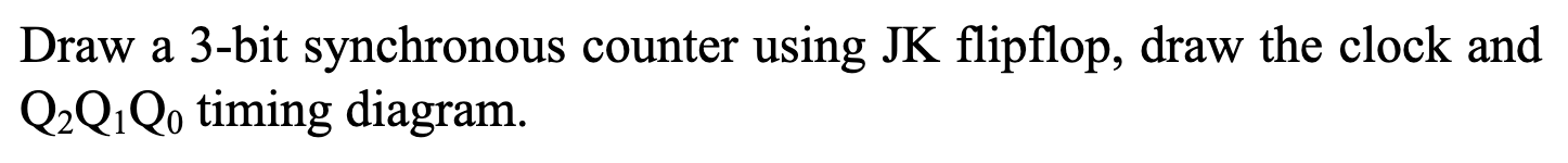 Solved by an EXPERT Draw a 3-bit synchronous counter using JK ﻿flipflop, | Chegg.com