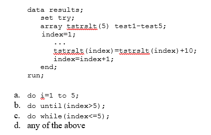 Solved [SAS PROGRAMMING]: Which of the following iterative | Chegg.com