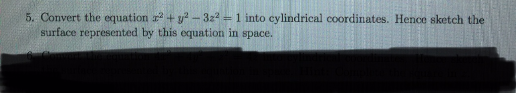 Solved 5. Convert the equation 2+y?-322 1 into cylindrical | Chegg.com