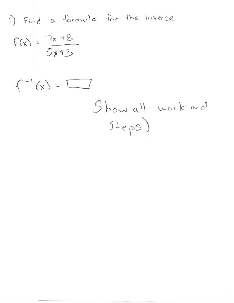 Solved 1) Find a formula for the inverse f(x) = 7x + 8 5x13 | Chegg.com