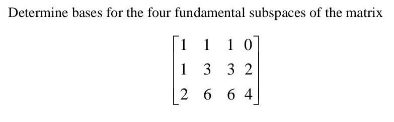 Solved Determine bases for the four fundamental subspaces of | Chegg.com