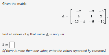 Solved Given the matrix A=⎣⎡−24−13+k−21−6−32−10⎦⎤ find all | Chegg.com