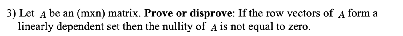 Solved 3) Let A be an (mxn) matrix. Prove or disprove: If | Chegg.com