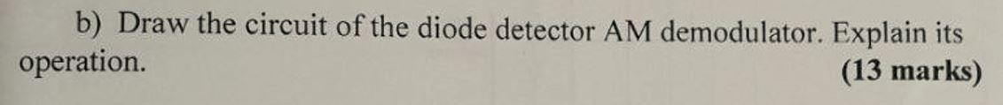 Solved B Draw The Circuit Of The Diode Detector Am