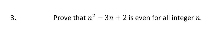 Solved 3. Prove that n? – 3n + 2 is even for all integer n. | Chegg.com