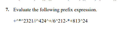 Solved 7. Evaluate the following prefix expression. | Chegg.com
