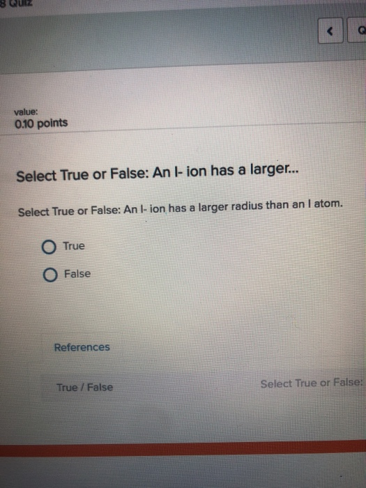 Solved value: 0.10 points Select True or False: An I- ion | Chegg.com