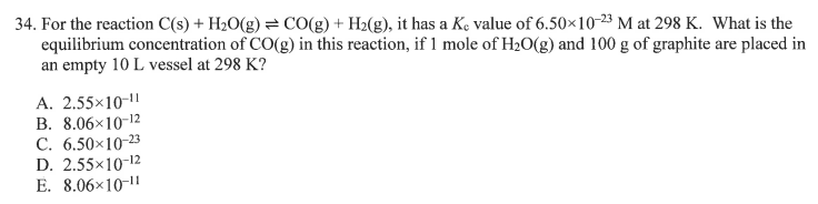 Solved 34. For the reaction C(s)+H2O(g)⇌CO(g)+H2( g), it has | Chegg.com
