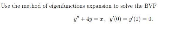 Solved Use the method of eigenfunctions expansion to solve | Chegg.com