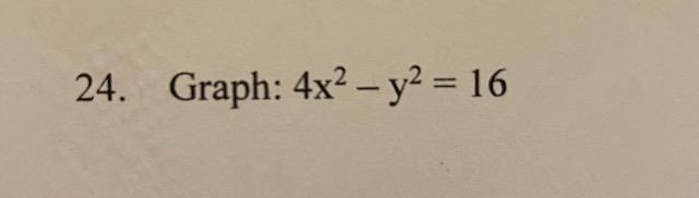Solved 24. Graph: 4x² - y² = 16 | Chegg.com