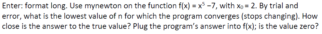 Solved Enter: format long. Use mynewton on the function | Chegg.com