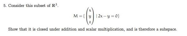 Solved 5. Consider this subset of R3. M=⎩⎨⎧⎝⎛xyz⎠⎞∣2x−y=0⎭⎬⎫ | Chegg.com