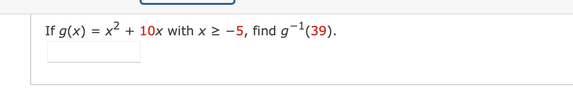 Solved If g(x) = x2 + 10x with x 2 -5, find g-1(39). | Chegg.com