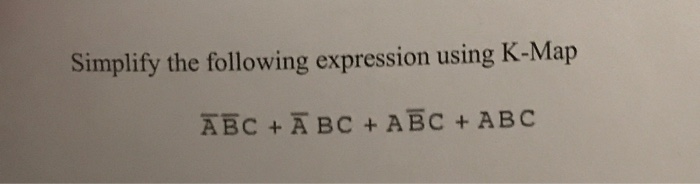 Solved Simplify the following expression using K-Map ABC | Chegg.com