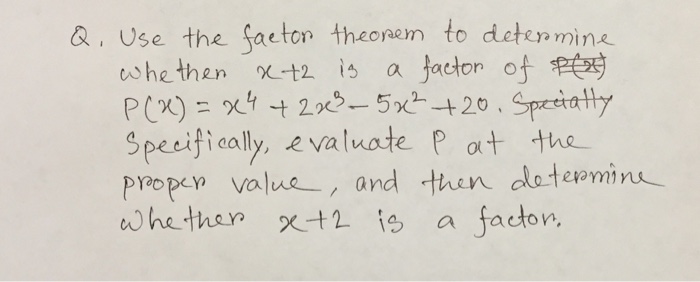 Solved Use the factor theorem to determine whether x+2 is a | Chegg.com