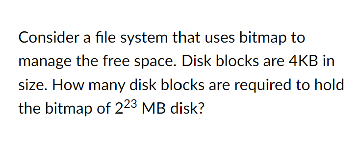 Solved Consider a file system that uses bitmap to manage the | Chegg.com