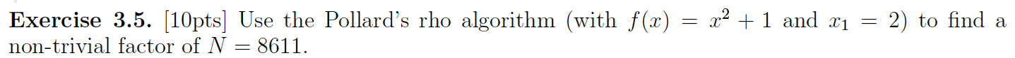 Solved Exercise 3.5. [10pts] Use the Pollard's rho algorithm | Chegg.com