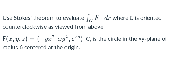Solved Use Stokes' theorem to evaluate ∫C﻿F*dr ﻿where C ﻿is | Chegg.com