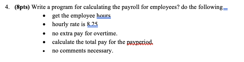 Solved 4. (8pts) Write a program for calculating the payroll | Chegg.com
