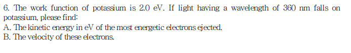 Solved 6. The work function of potassium is 2.0 eV. If light | Chegg.com