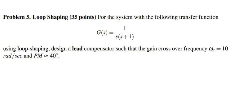 Solved Problem 5. Loop Shaping (35 points) For the system | Chegg.com