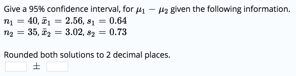 Solved Give a 95% confidence interval, for μ1−μ2μ1-μ2 given | Chegg.com
