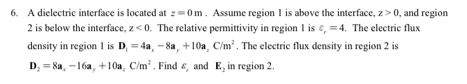Solved 6. A dielectric interface is located at z=0 m. Assume | Chegg.com