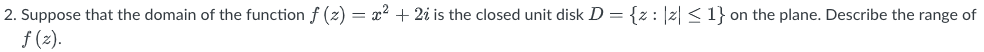 Solved 2. Suppose that the domain of the function f(z)=x2+2i | Chegg.com
