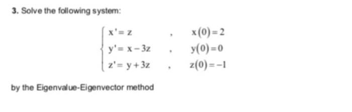 Solved Solve the following system: {x' = z, x (0) = 2 y' = | Chegg.com