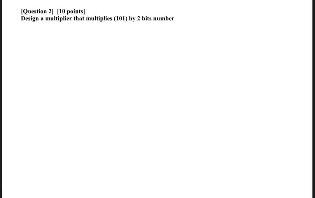 Solved [Question 2] [10 ﻿points]Design a multiplier that | Chegg.com