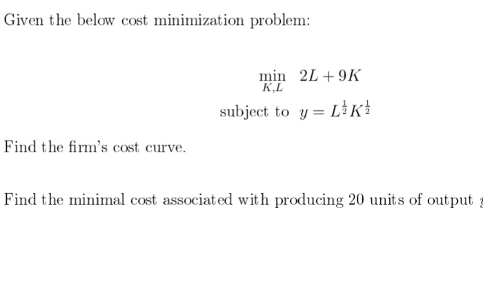 Solved Given the below cost minimization problem: min 2L +9K | Chegg.com