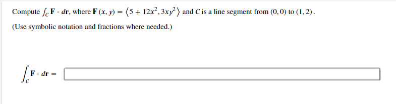 Solved Compute ∫CF⋅dr, where F(x,y)= 5+12x2,3xy2 and C is a | Chegg.com