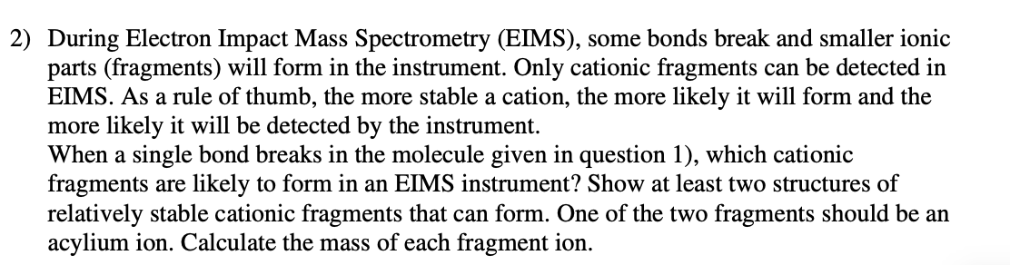 Solved During Electron Impact Mass Spectrometry (EIMS), some | Chegg.com